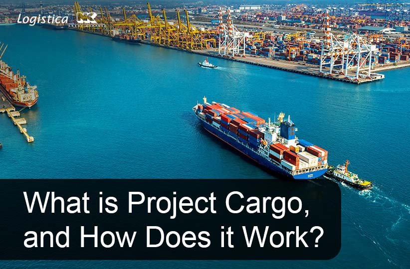 What is Project Cargo & How it Works|Blogs |Logistica
